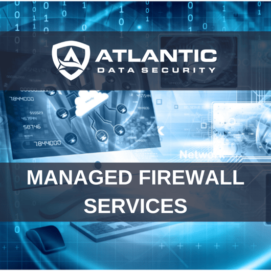 How Managed Firewall Services Protect You - Atlantic Data Security